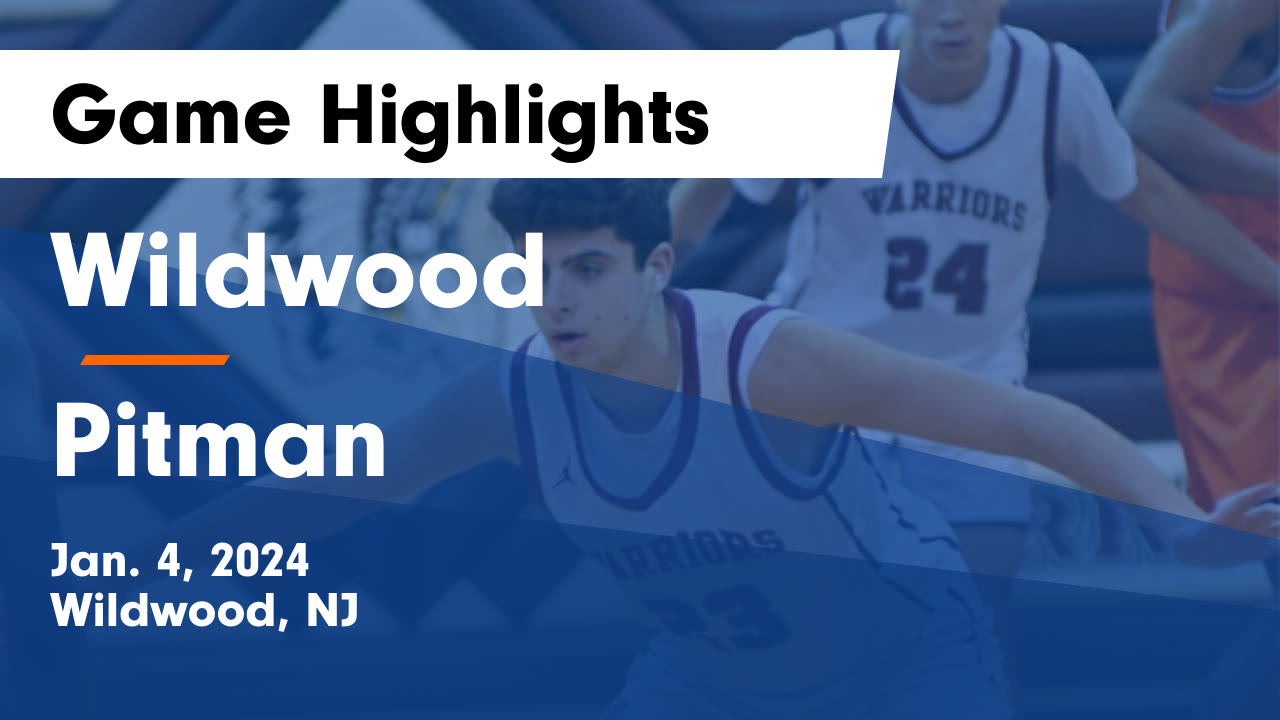 Wildwood vs Pitman Game Highlights - Jan. 4, 2024 - Wildwood High ...
