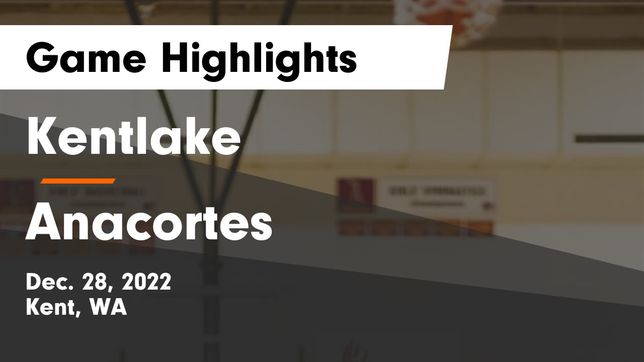 Kentlake vs Anacortes Game Highlights - Dec. 28, 2022 - Kentlake High ...