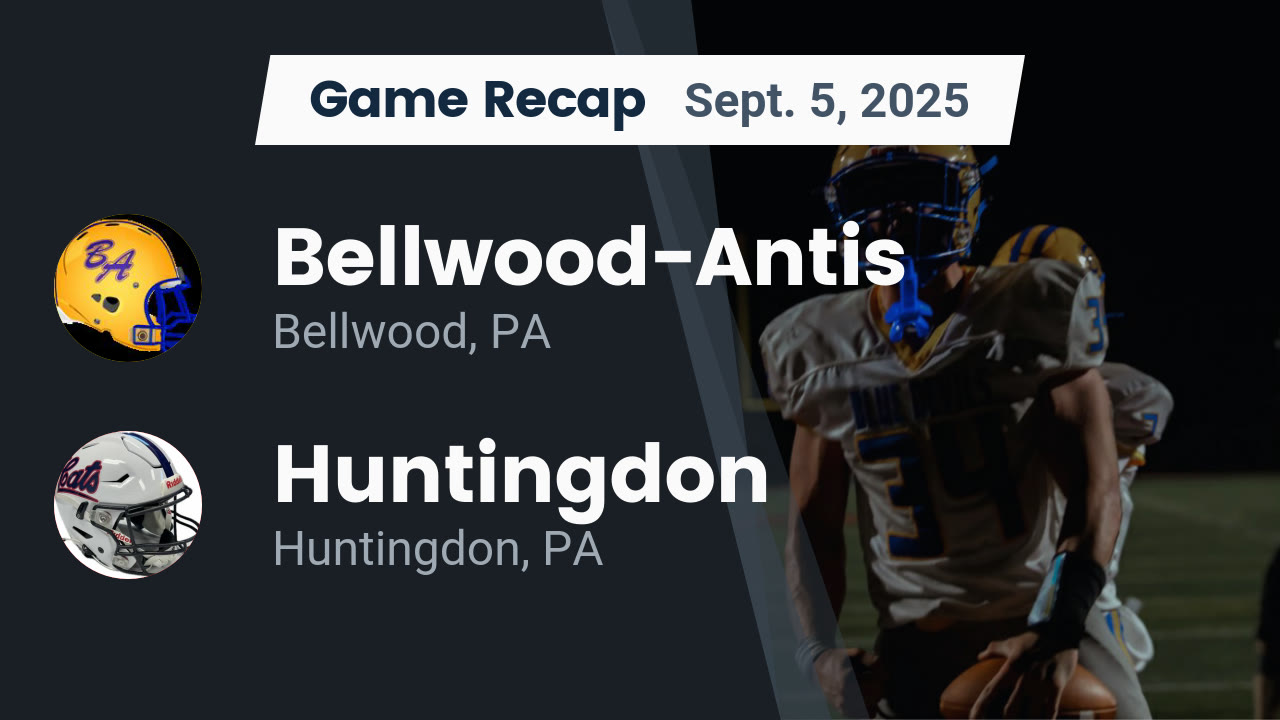 Recap: Bellwood-Antis vs. Huntingdon 2025 - Bellwood-Antis highlights ...