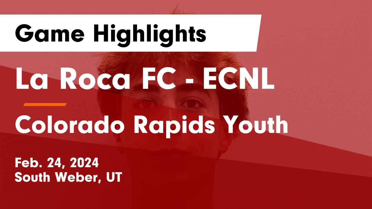 La Roca FC - ECNL vs Colorado Rapids Youth Game Highlights - Feb. 24 ...
