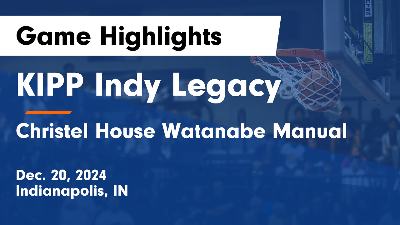 KIPP Indy Legacy vs Christel House Watanabe Manual Game Highlights ...