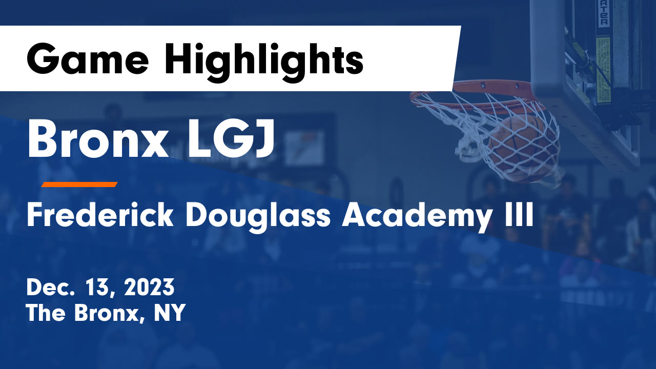 Bronx LGJ vs Frederick Douglass Academy III Game Highlights - Dec. 13 ...