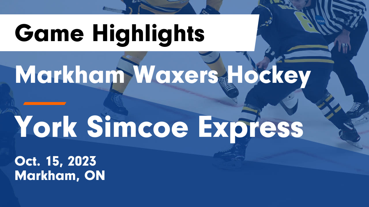Markham Waxers Hockey vs York Simcoe Express Game Highlights - Oct. 15 ...