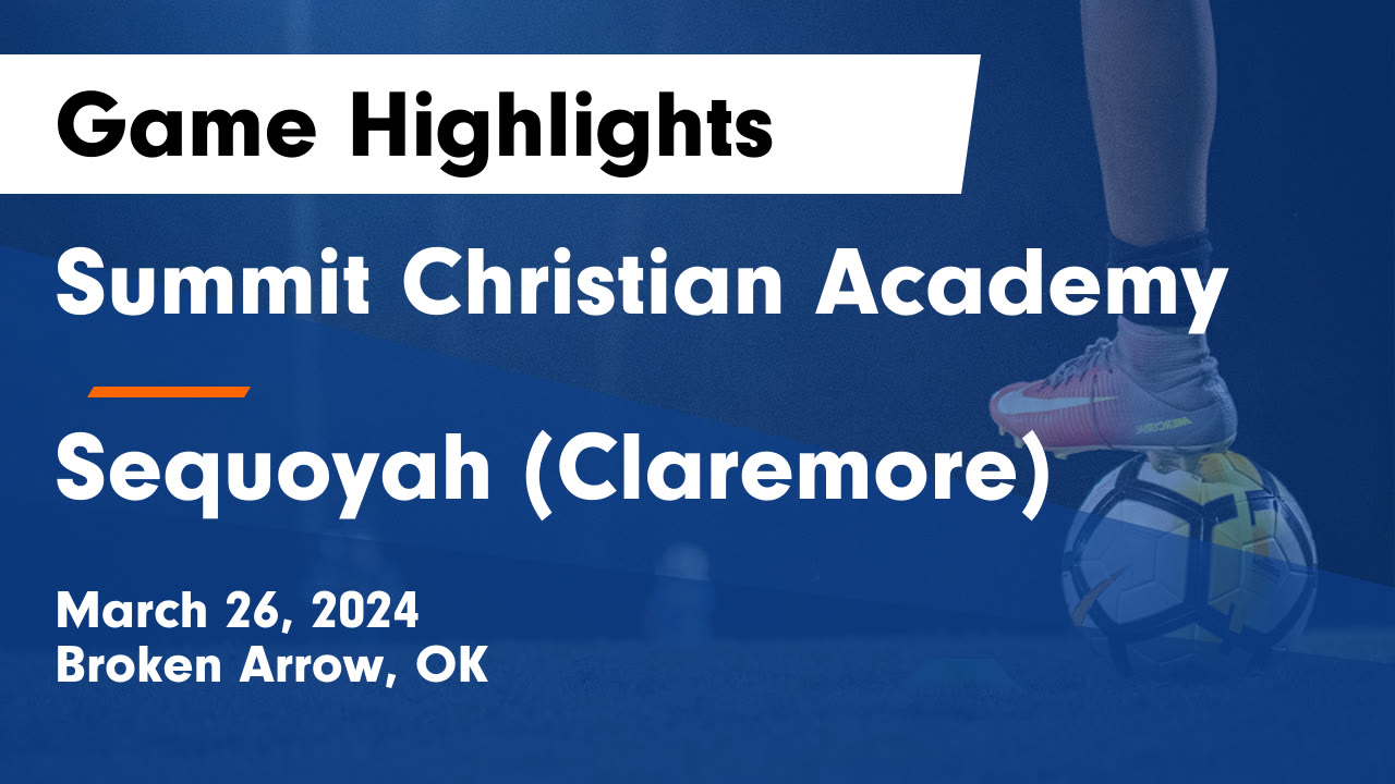 Summit Christian Academy vs Sequoyah (Claremore) Game Highlights - March 26, 2024 - Summit ...