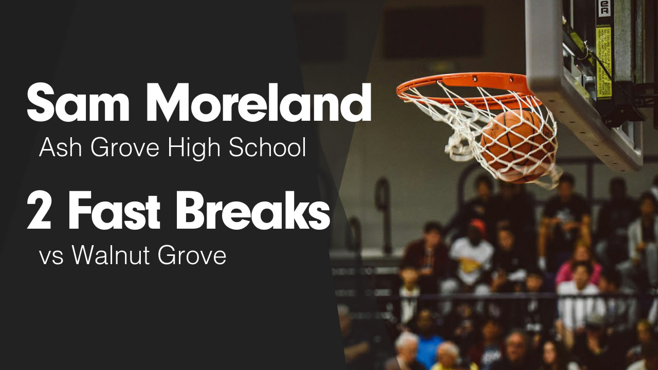 2 Fast Breaks vs Walnut Grove - Sam Moreland highlights - Hudl