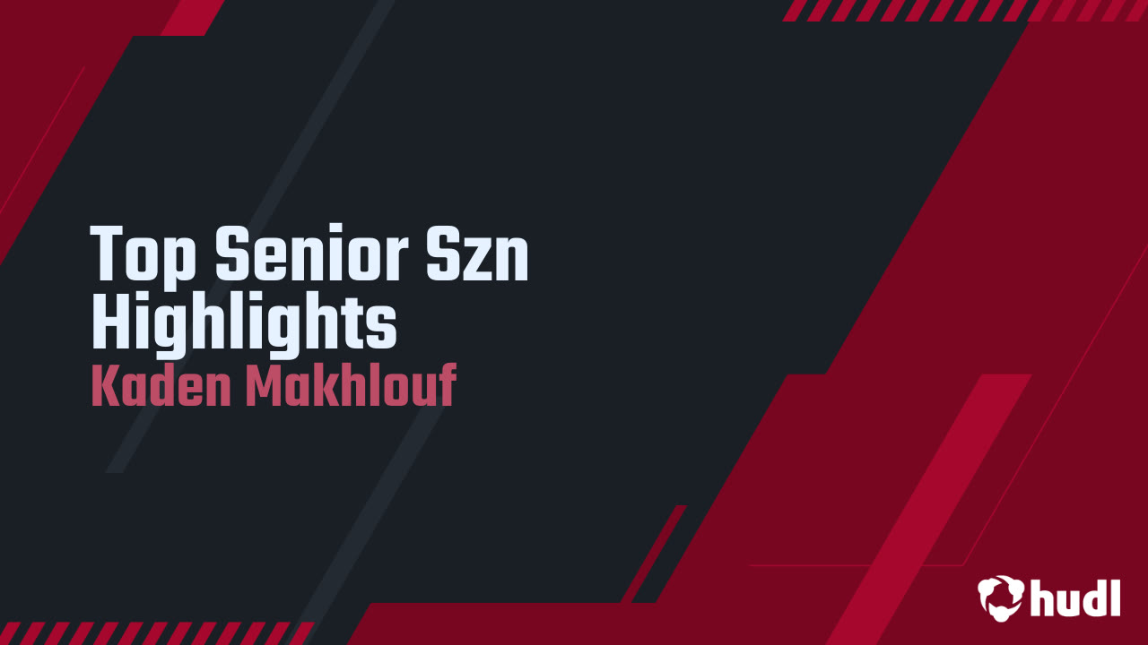 Top Senior Szn Highlights - Kaden Makhlouf highlights - Hudl