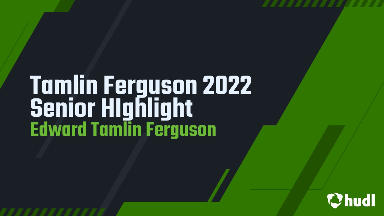 Tamlin Ferguson 2022 Senior HIghlight - Edward Tamlin Ferguson ...