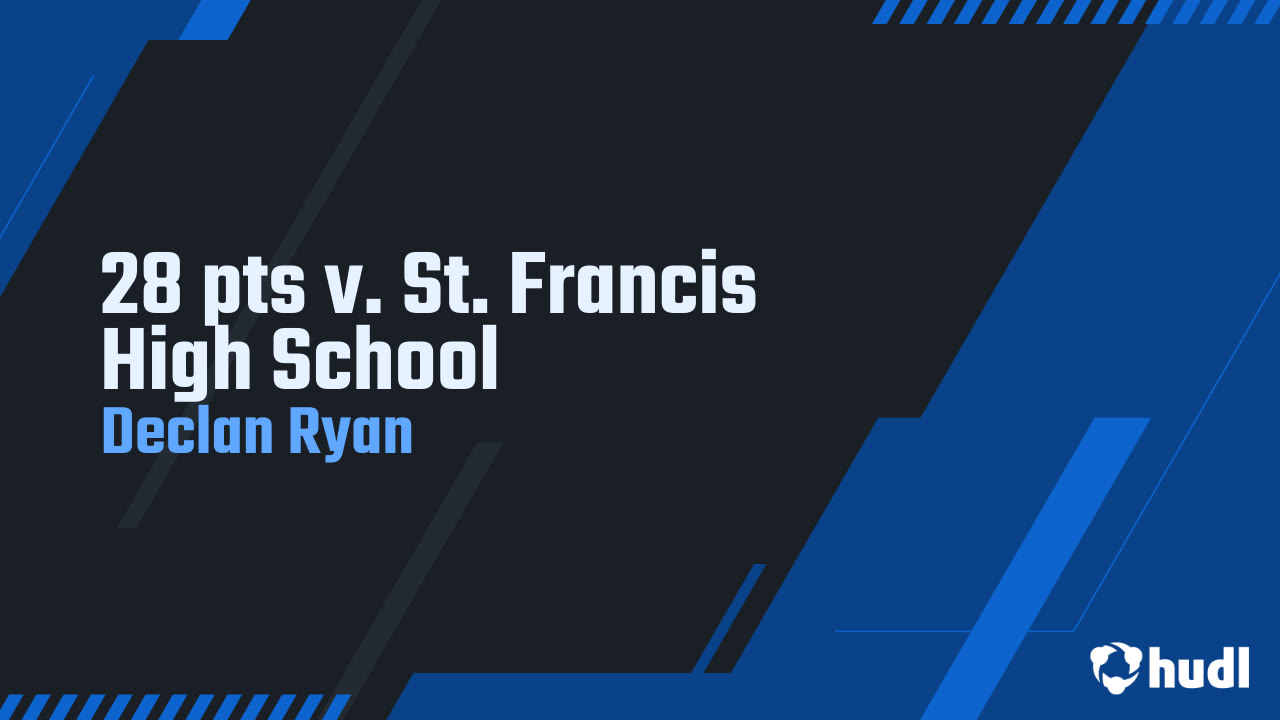 28 pts v. St. Francis High School - Declan Ryan highlights - Hudl
