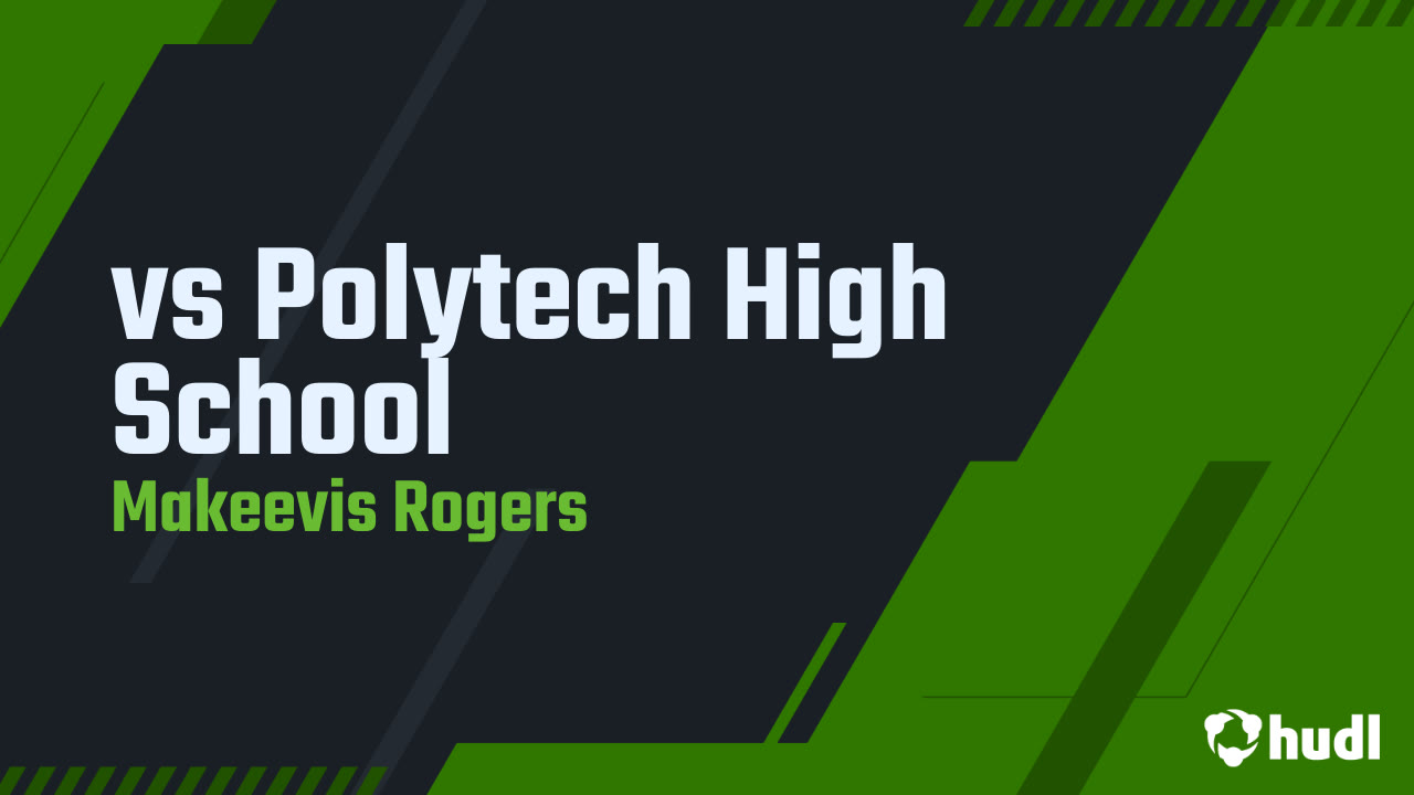 vs Polytech High School - Makeevis Rogers highlights - Hudl