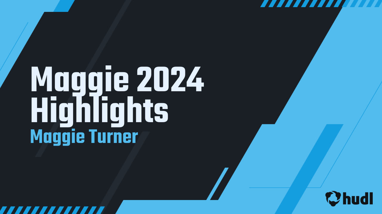 Maggie 2024 Highlights - Maggie Turner highlights - Hudl