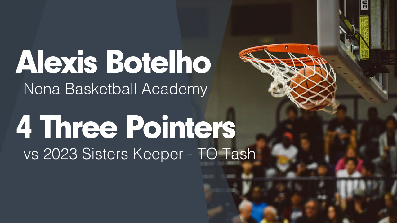 4 Three Pointers vs 2023 Sisters Keeper - TO Tash - Alexis Botelho ...