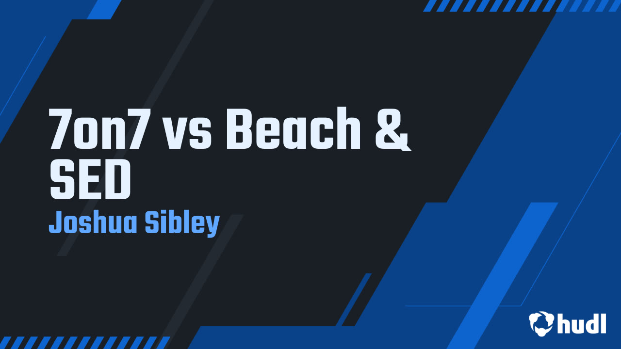 7on7 vs Beach & SED - Joshua Sibley highlights - Hudl