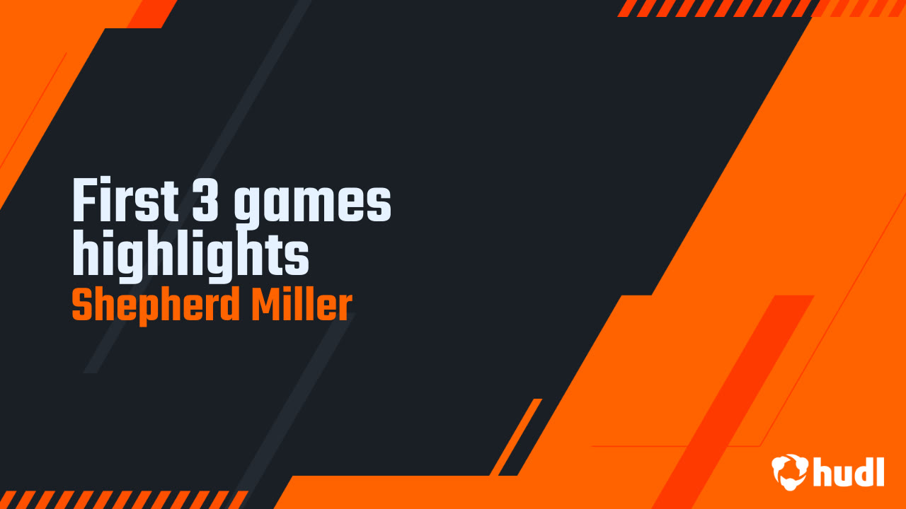 First 3 games highlights - Shepherd Miller highlights - Hudl