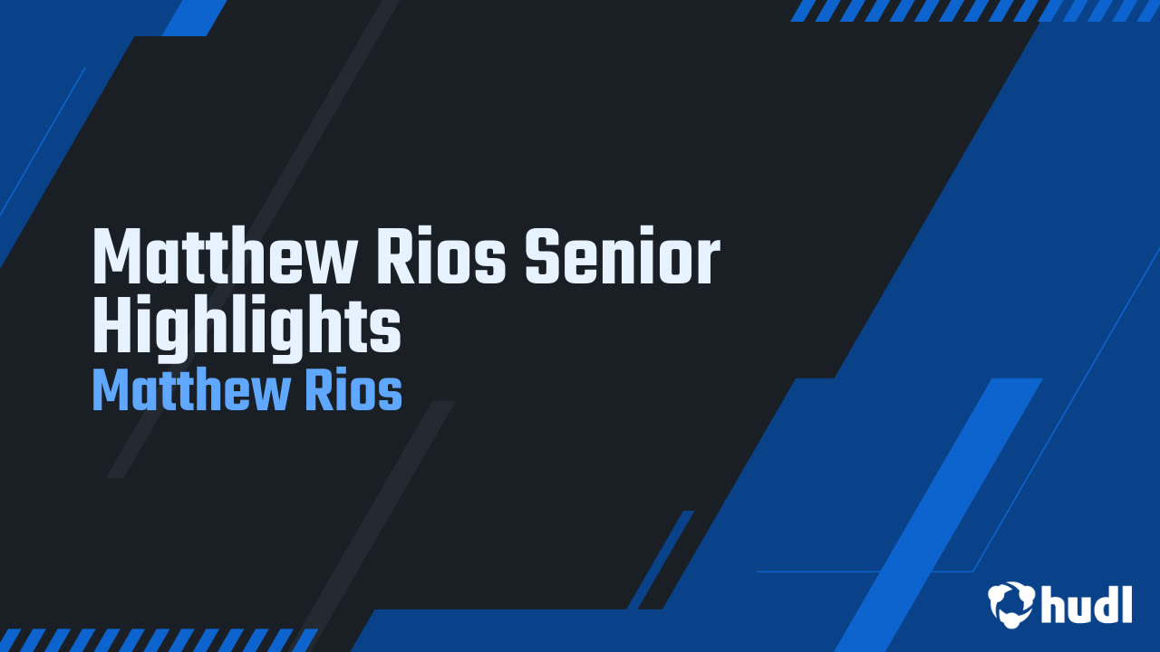 Matthew Rios Senior Highlights - Matthew Rios highlights - Hudl