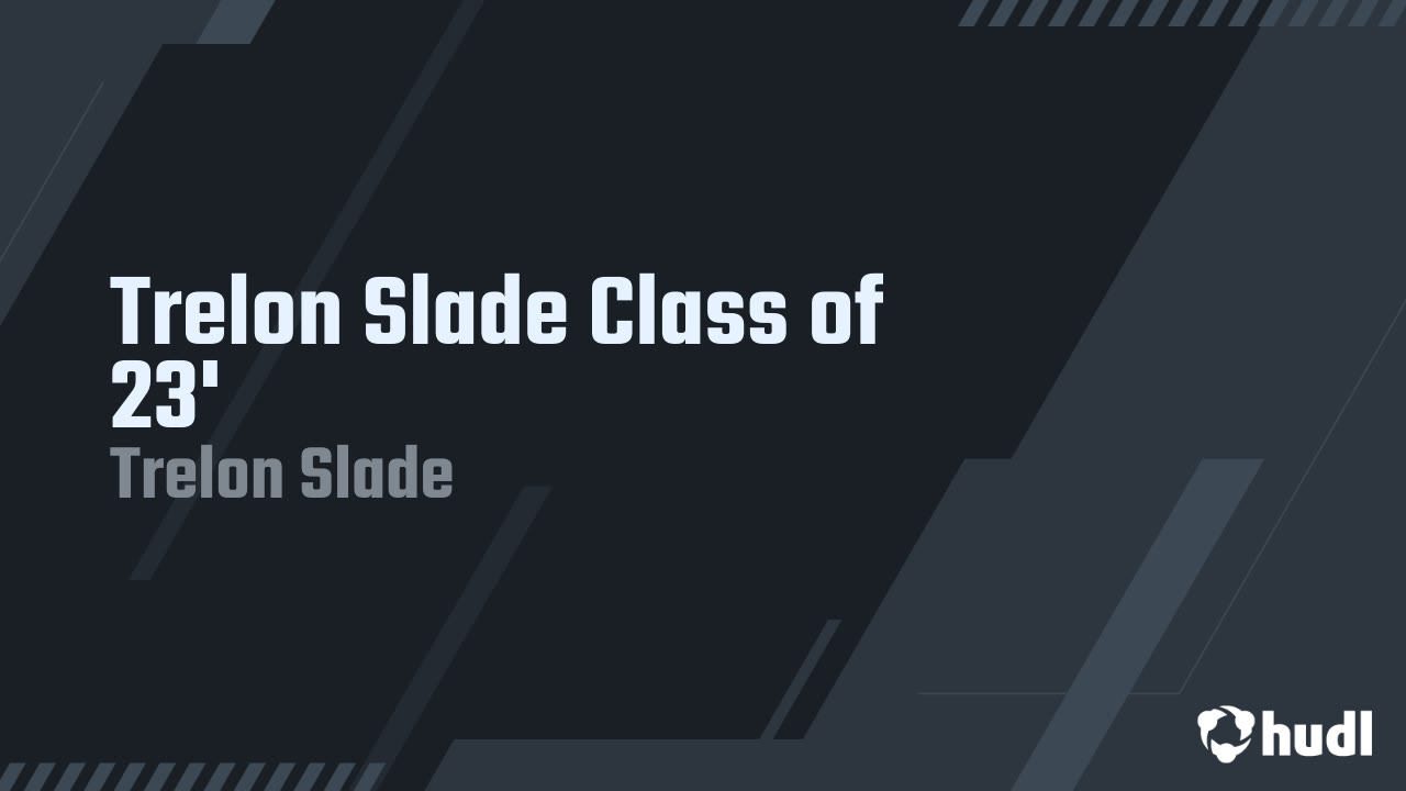 Trelon Slade Class of 23' - Trelon Slade highlights - Hudl