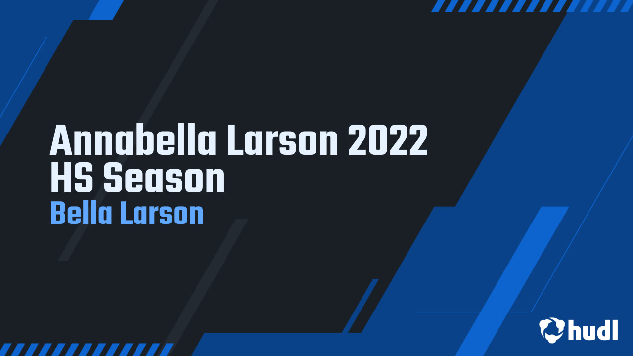 Annabella Larson 2022 HS Season - Bella Larson highlights - Hudl