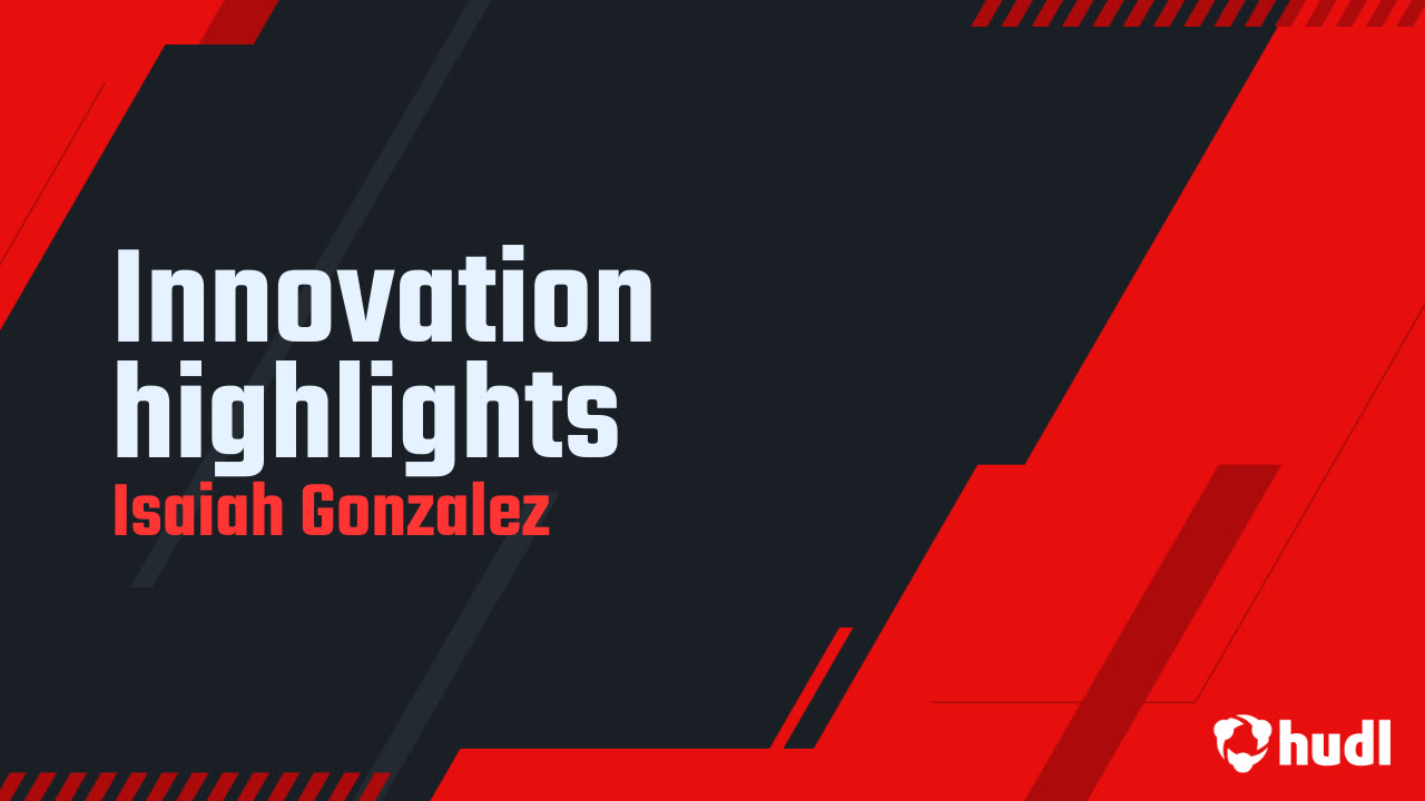 Innovation highlights - Isaiah Gonzalez highlights - Hudl