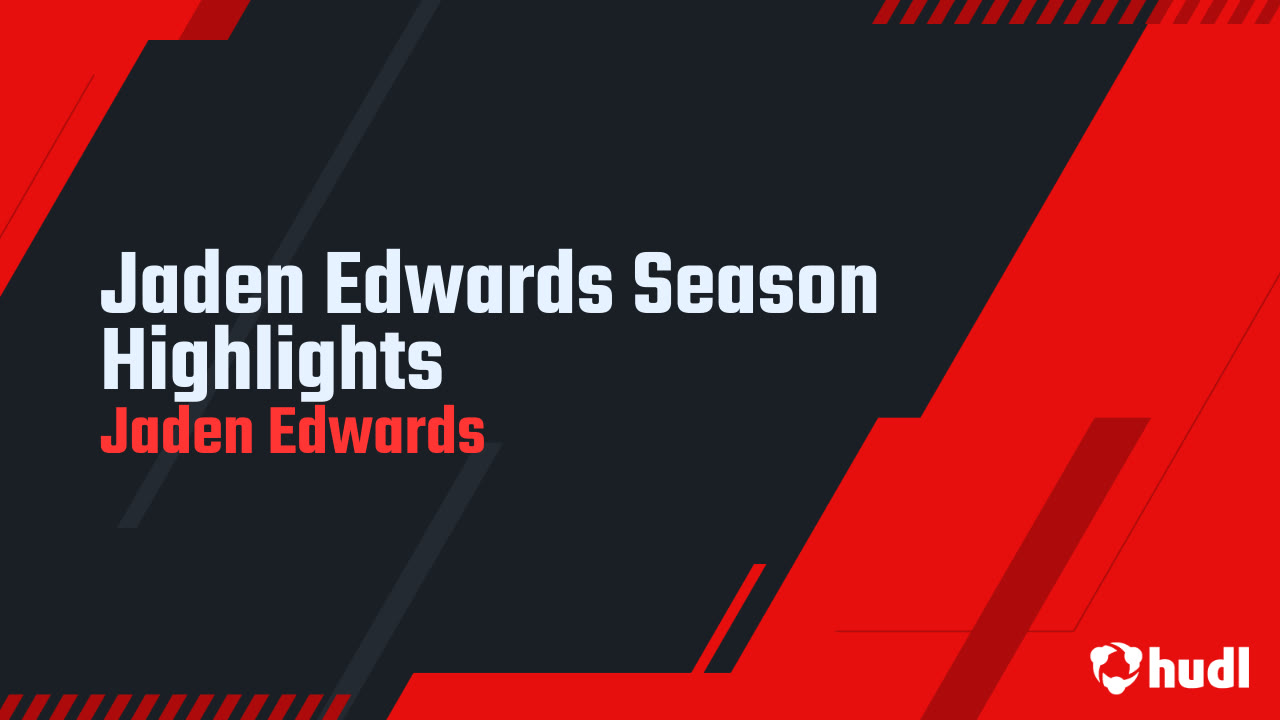 Jaden Edwards Season Highlights - Jaden Edwards highlights - Hudl