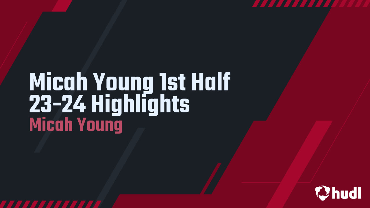 Micah Young 1st Half 23-24 Highlights - Micah Young highlights - Hudl