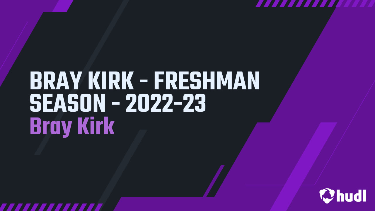 BRAY KIRK - FRESHMAN SEASON - 2022-23 - Bray Kirk highlights - Hudl