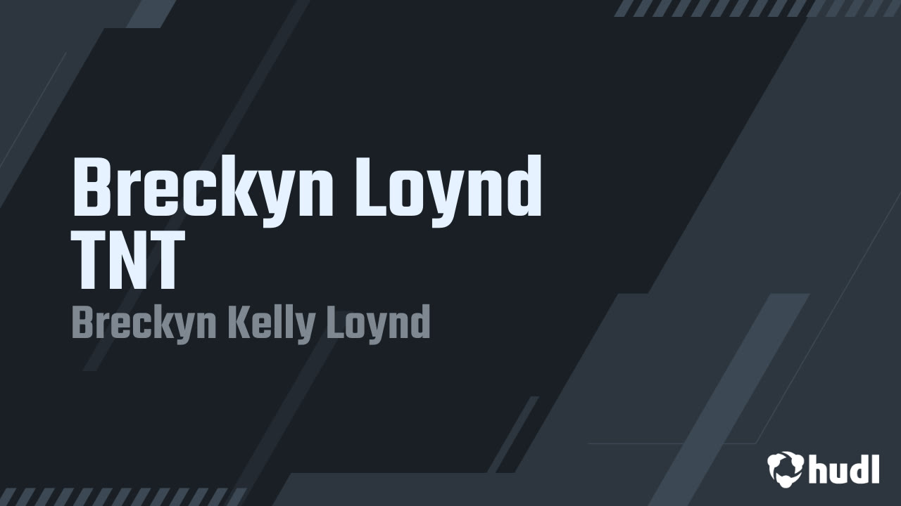 Breckyn Loynd TNT - Breckyn Kelly Loynd highlights - Hudl
