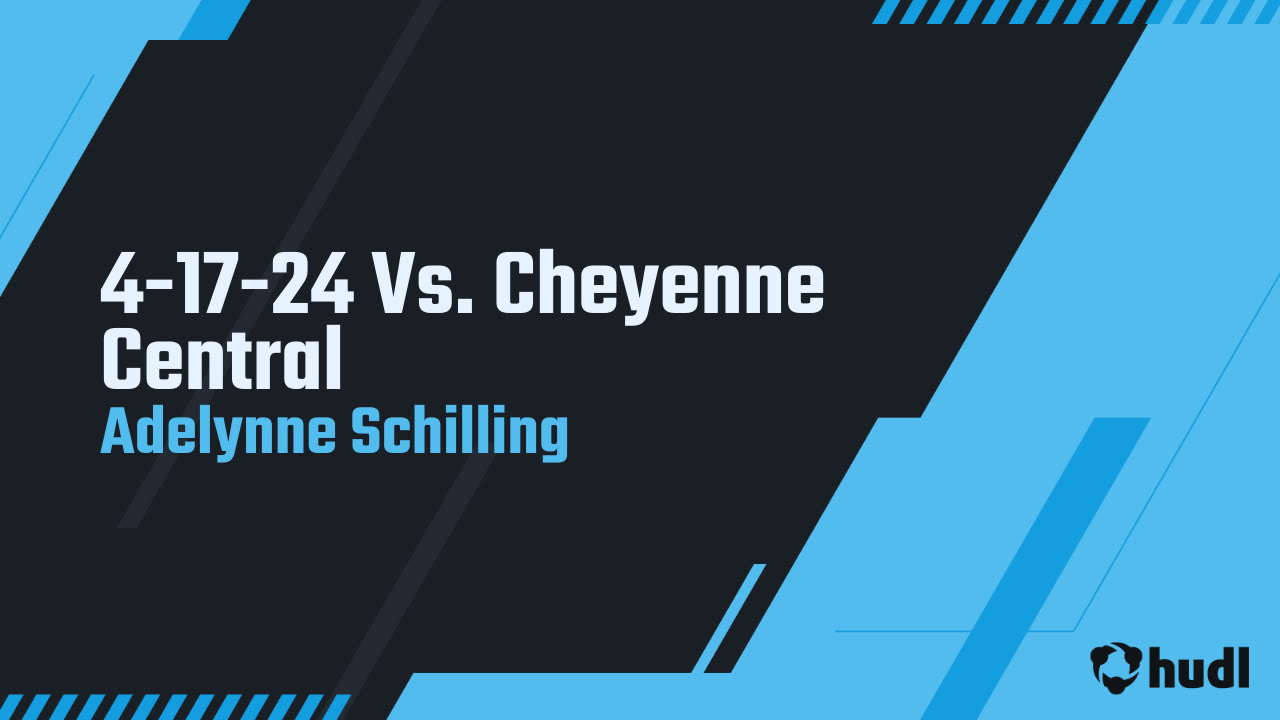 4-17-24 Vs. Cheyenne Central - Adelynne Schilling highlights - Hudl