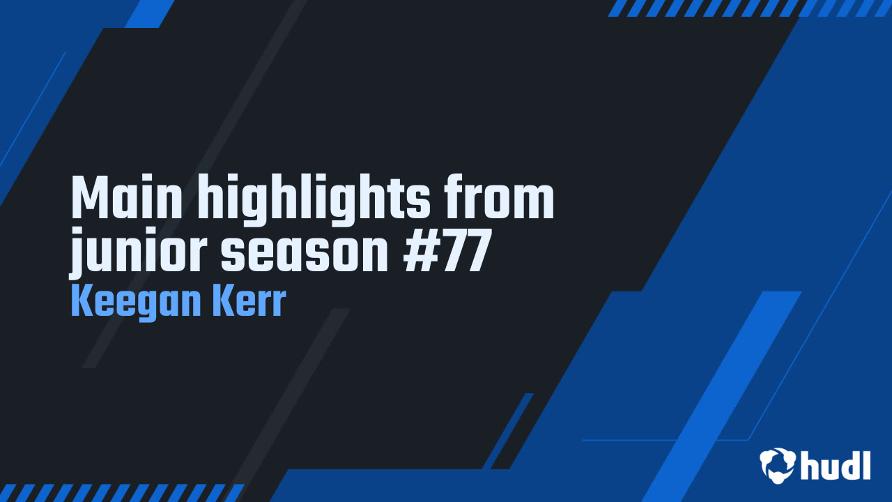 Main highlights from junior season #77 - Keegan Kerr highlights - Hudl