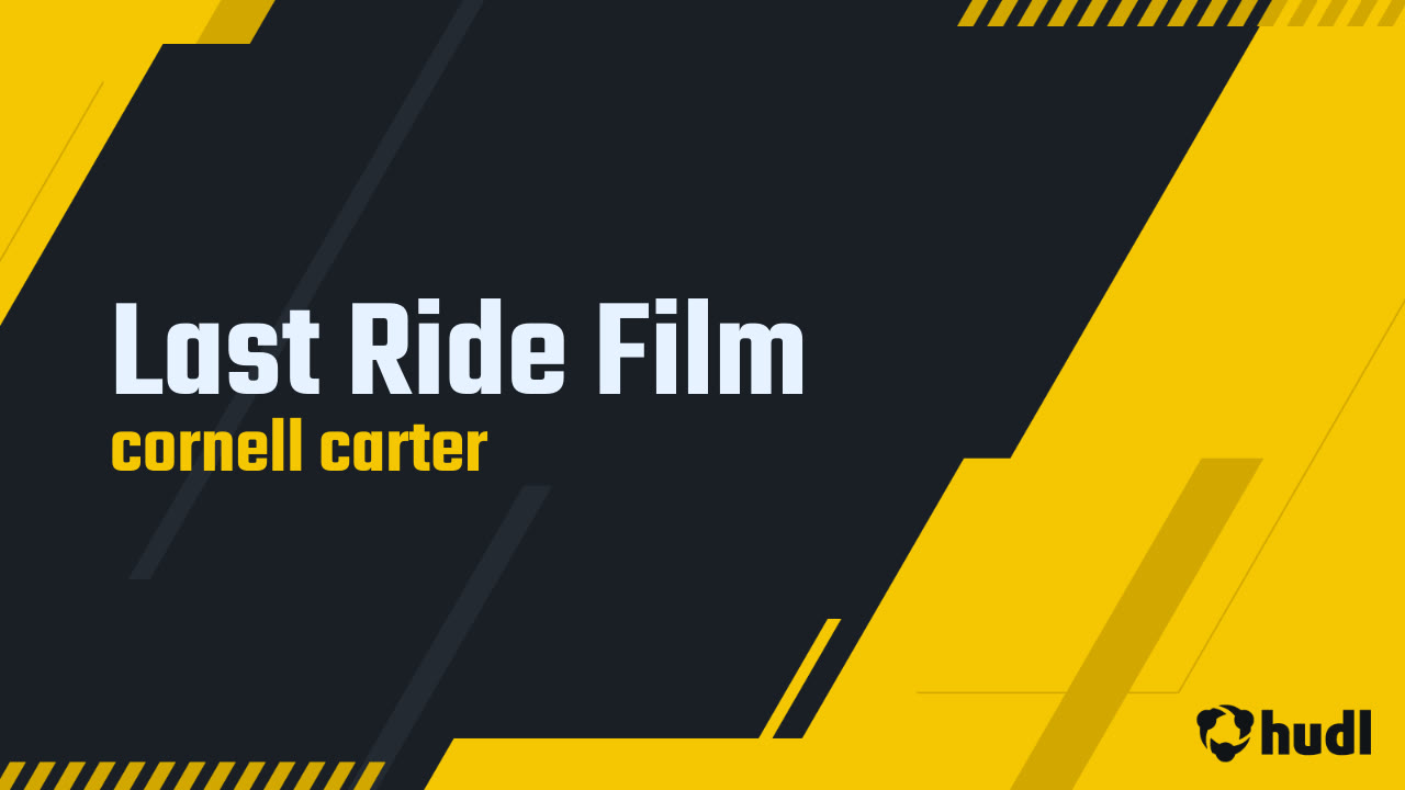 Last Ride Film - cornell carter highlights - Hudl