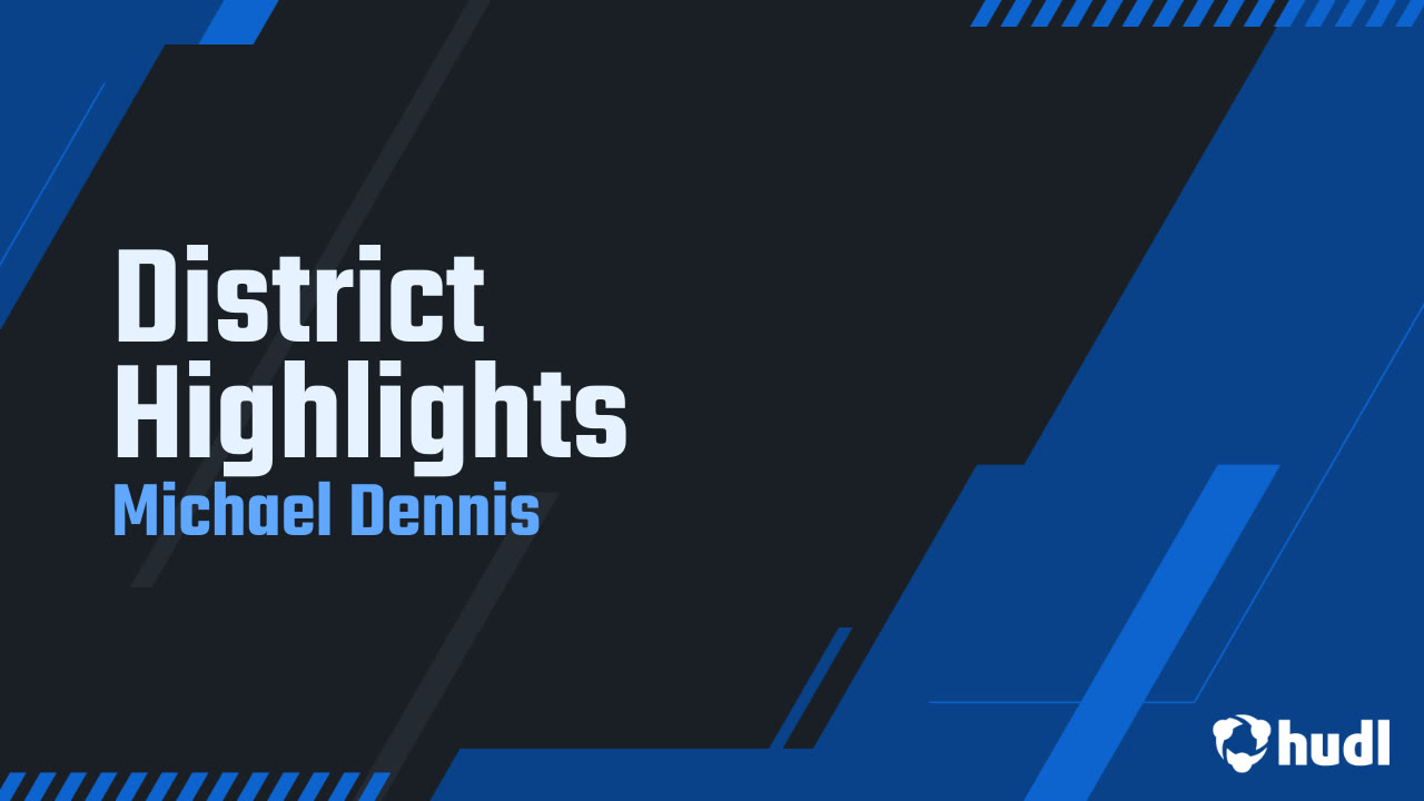 District Highlights - Michael Dennis highlights - Hudl