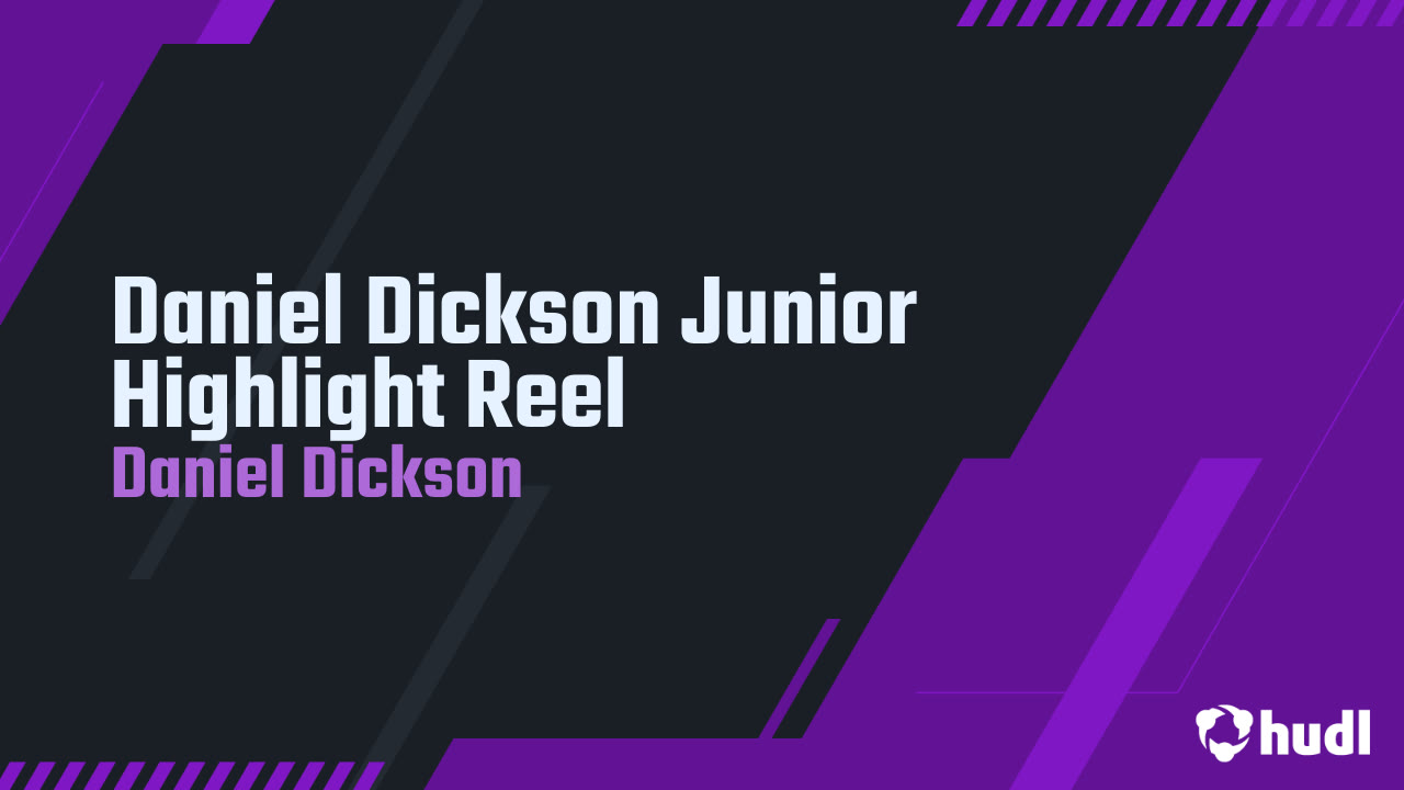 Daniel Dickson Junior Highlight Reel - Daniel Dickson highlights - Hudl