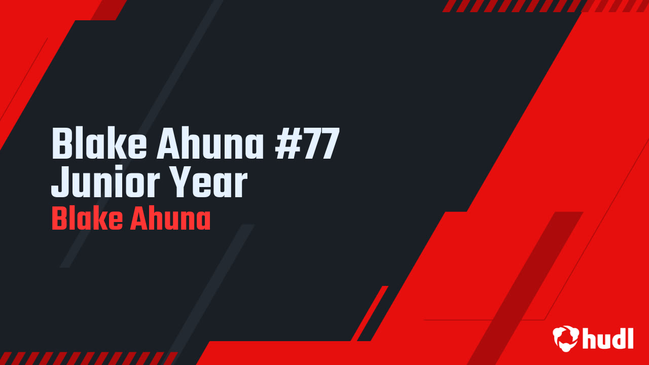 Blake Ahuna #77 Junior Year - Blake Ahuna highlights - Hudl