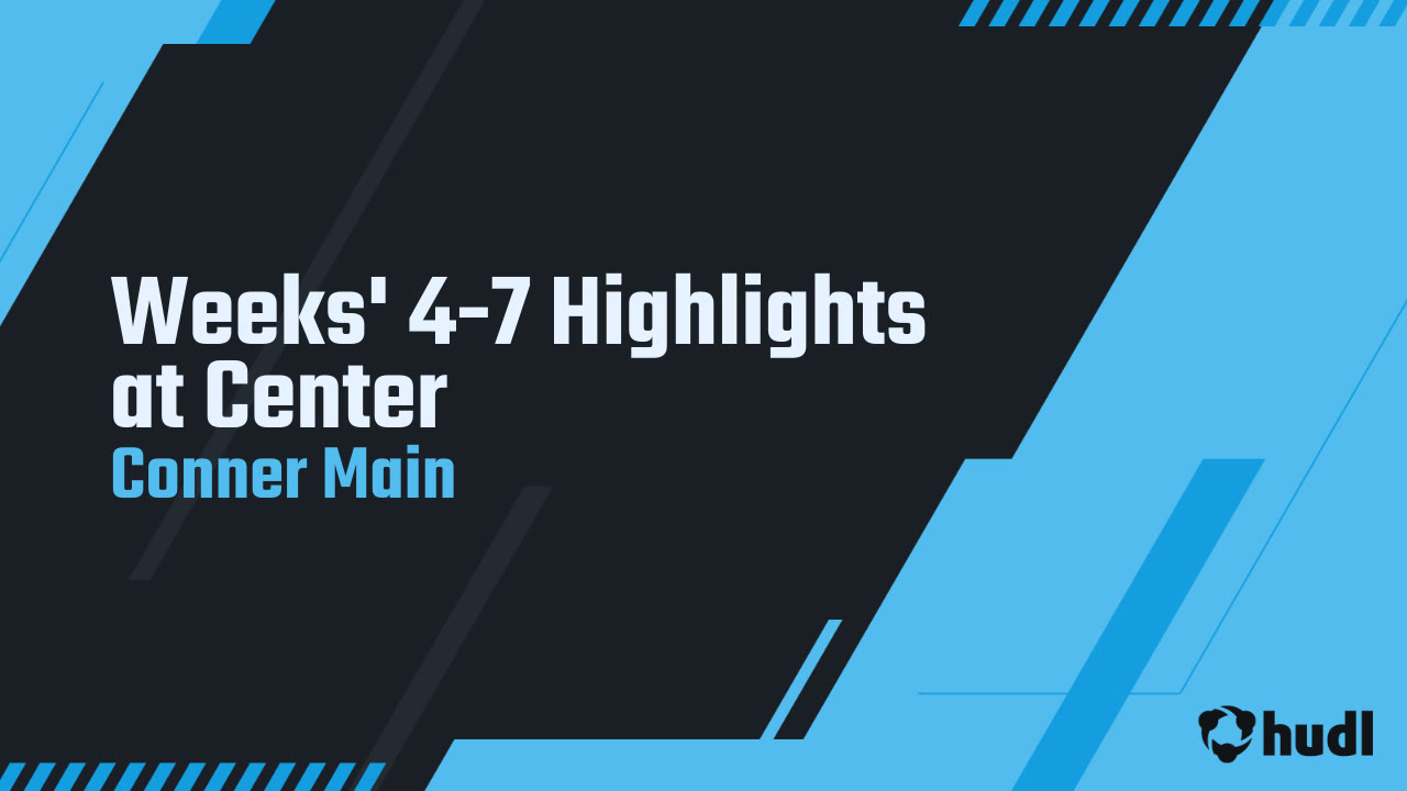 Weeks' 4-7 Highlights at Center - Conner Main highlights - Hudl