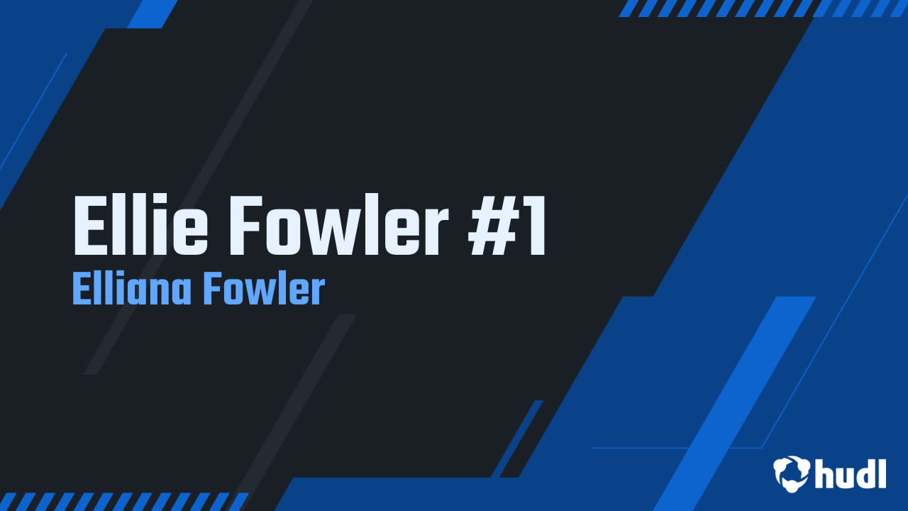 Ellie Fowler #1 - Elliana Fowler highlights - Hudl