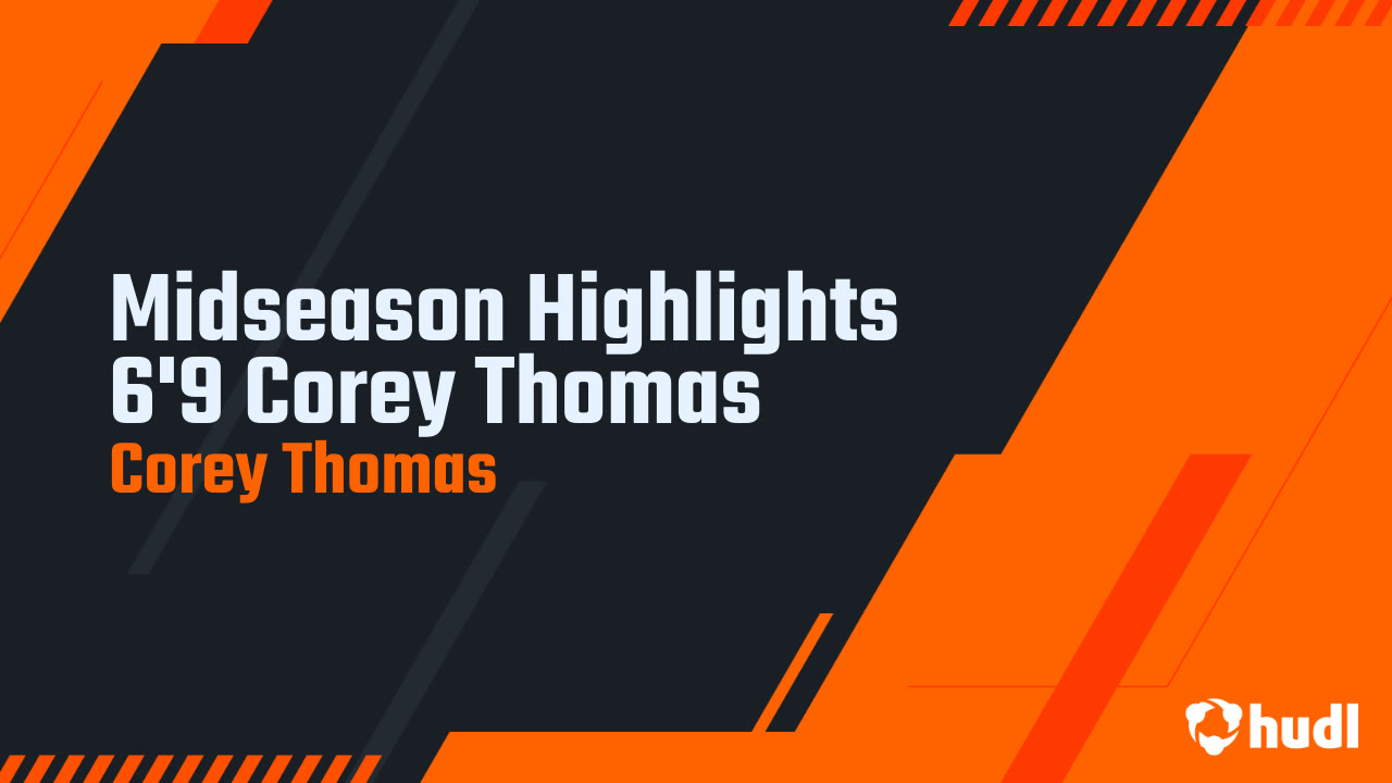 Midseason Highlights 6'9 Corey Thomas - Corey Thomas highlights - Hudl