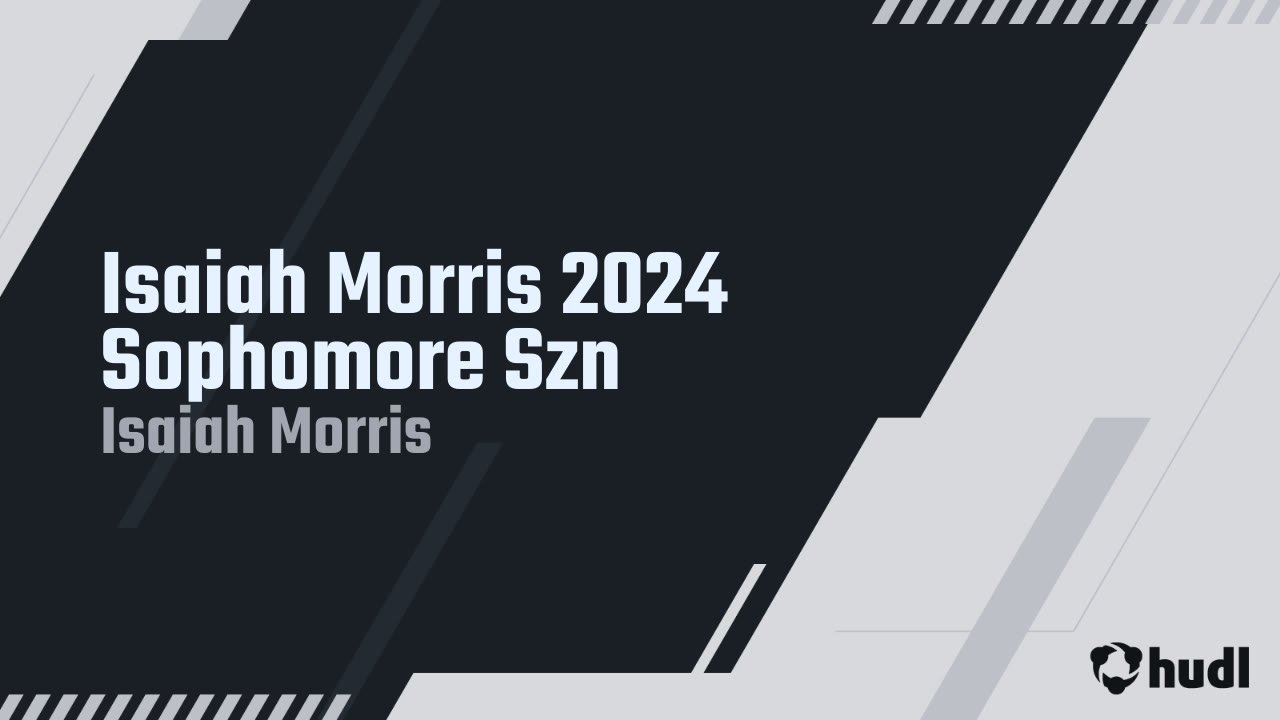 Isaiah Morris 2024 Sophomore Szn - Isaiah Morris highlights - Hudl