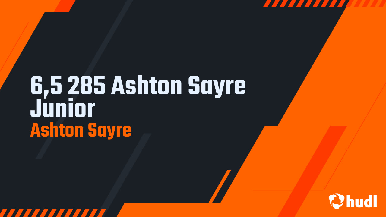 6,5 285 Ashton Sayre Junior - Ashton Sayre highlights - Hudl