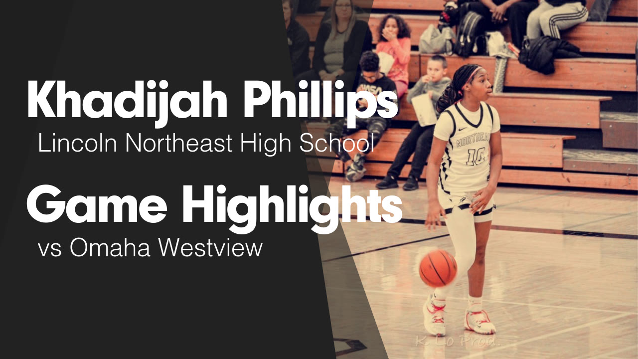 Game Highlights vs Omaha Westview - Khadijah Phillips highlights - Hudl