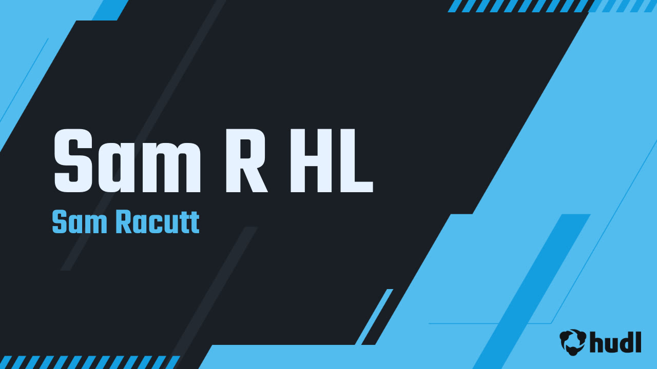 Sam R HL - Sam Racutt highlights - Hudl