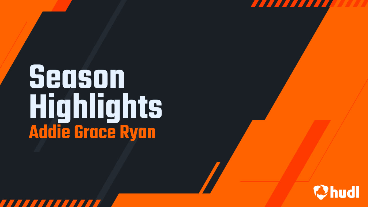 Season Highlights - Addie Grace Ryan highlights - Hudl