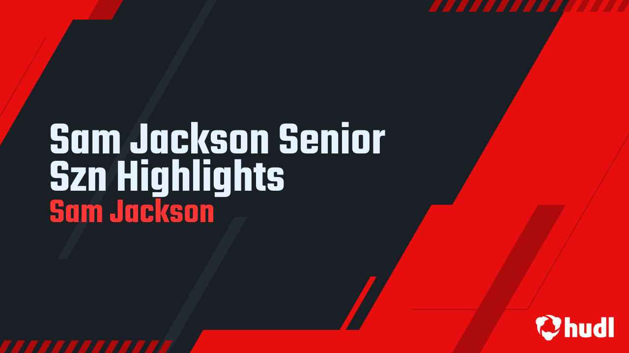 Sam Jackson Senior Szn Highlights - Sam Jackson highlights - Hudl