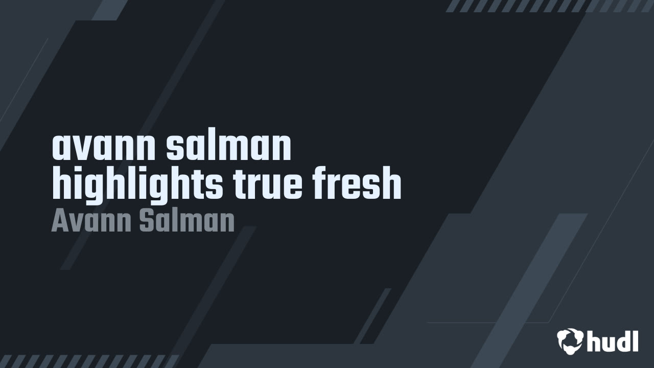 avann salman highlights true fresh - Avann Salman highlights - Hudl