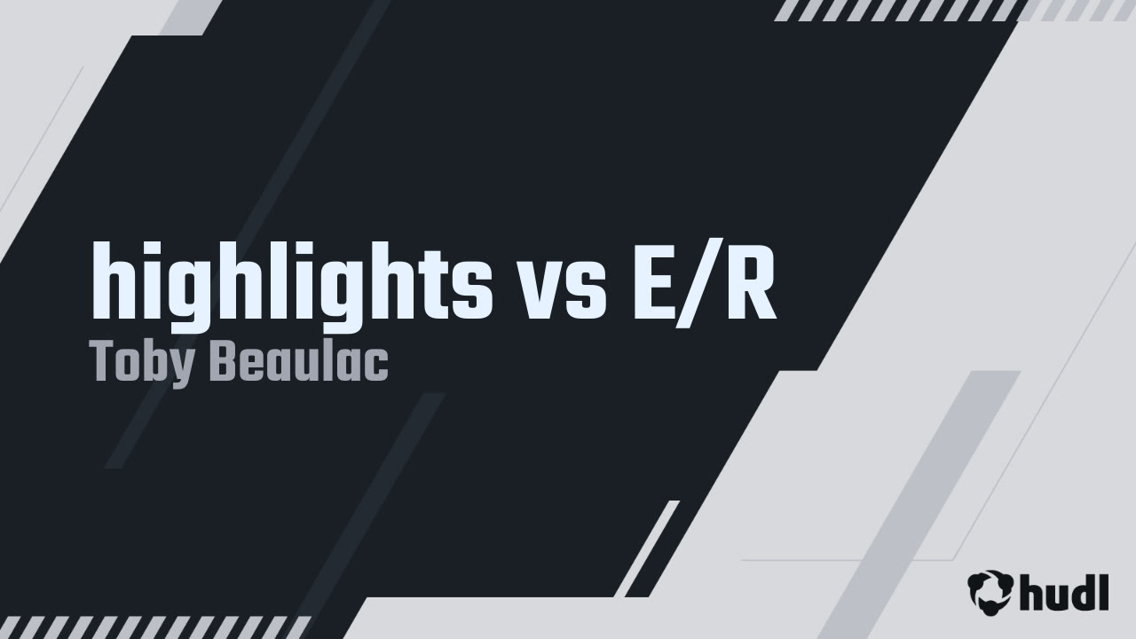 highlights vs E/R - Toby Beaulac highlights - Hudl