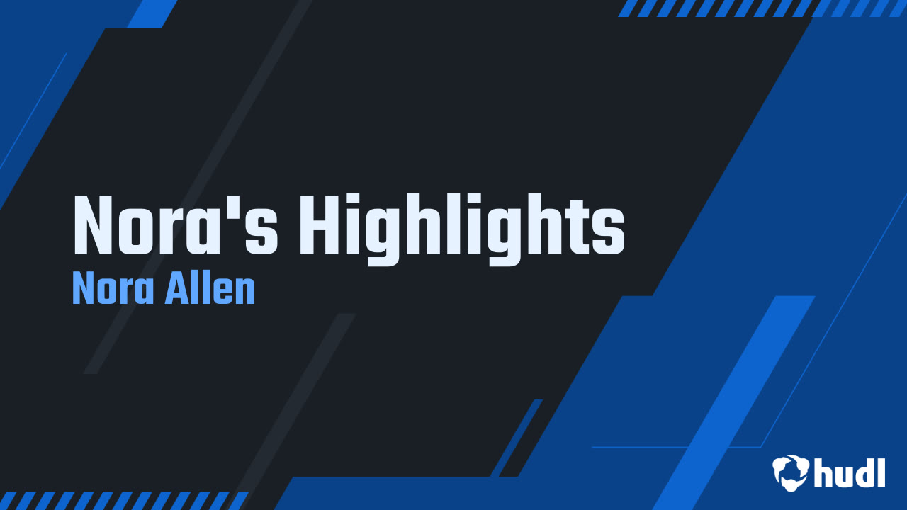 Nora's Highlights - Nora Allen highlights - Hudl
