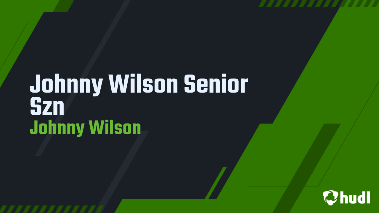 Johnny Wilson Senior Szn - Johnny Wilson highlights - Hudl